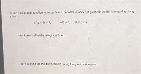 [solved] 9 the acceleration function in m sec2 and the initial