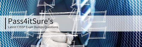 Pass The Exam Using Pass4itsures Latest Cissp Exam Dumps Questions