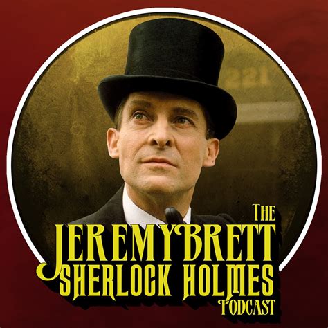 The Jeremy Brett Sherlock Holmes Podcast Podcast Podtail