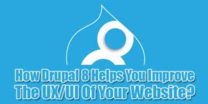 How Drupal Helps You Improve The UX UI Of Your Website EXEIdeas Let S Your Mind Rock