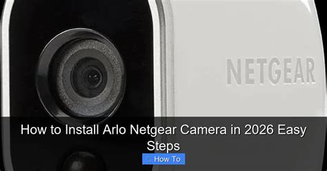 How To Install Arlo Netgear Camera In 2026 Easy Steps