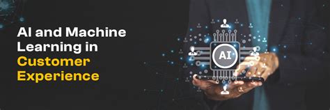 AI And Machine Learning In Customer Experience