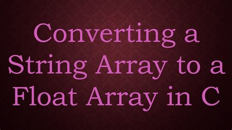 Converting A String Array To A Float Array In C Youtube