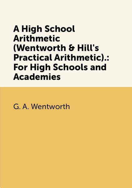 A High School Arithmetic Wentworth And Hills Practical Arithmetic For High Schools And
