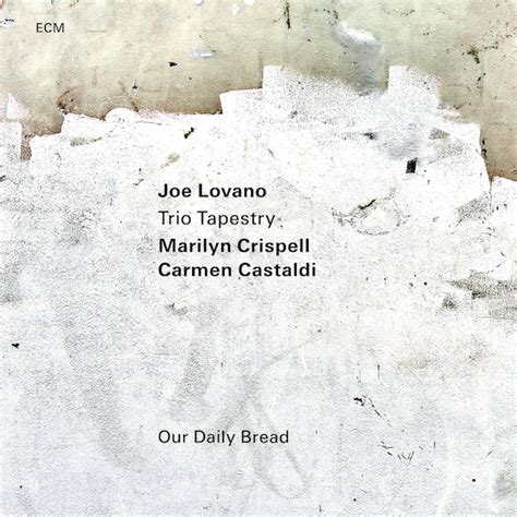 Joe Lovano Marilyn Crispell And Carmen Castaldi Trio Tapestry Our Daily Bread