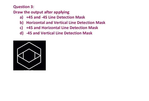 Solved Draw The Output After Applying A 45 And 45 Line Detection Mask B Horizontal And