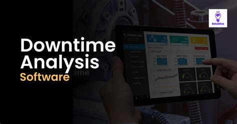 Boost Efficiency With Downtime Analysis Software
