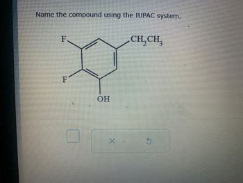 Answered: Name the compound using the IUPAC system. F. F OH CH₂CH₂ | bartleby