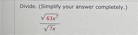 Solved Divide Simplify Your Answer Completely 63x727x2