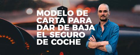 Modelo De Carta Para Dar De Baja El Seguro De Coche