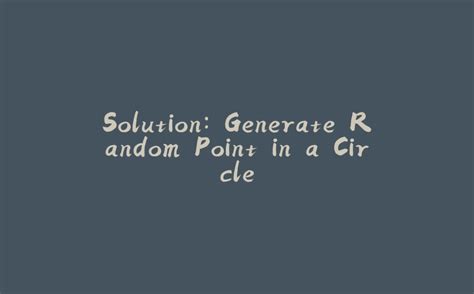 Solution Generate Random Point In A Circle 拾光赋