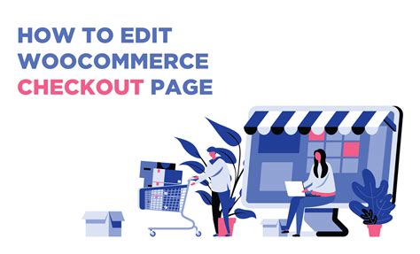 How To Edit Woocommerce Checkout Page In Different Ways