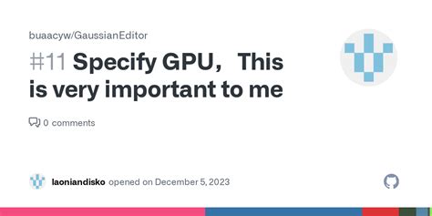 Specify Gpu，this Is Very Important To Me · Issue 11 · Buaacyw Gaussianeditor · Github