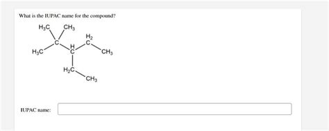 Solved What is the IUPAC name for the compound? H3C CH3 H2 | Chegg.com