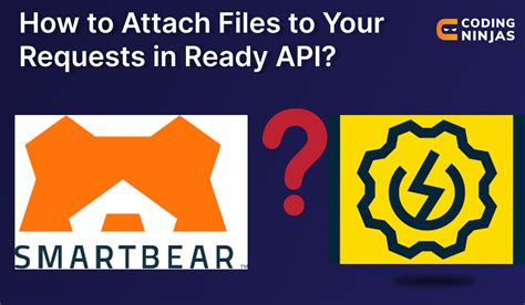 attach files to your request in ready api naukri code 360