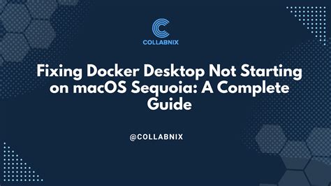 Fixing Docker Desktop Not Starting On Macos Sequoia A Complete Guide