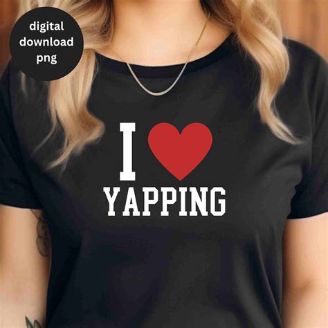 I Love Yapping Trending Meme Design Sarcastic Meme T Png Funny