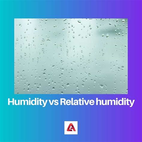 Humidity Vs Relative Humidity Difference And Comparison