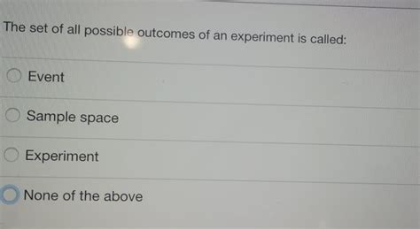 solved the set of all possible outcomes of an experiment is