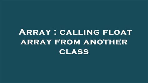 Array Calling Float Array From Another Class Youtube
