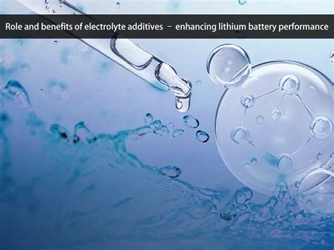 Role And Benefits Of Electrolyte Additives Enhancing Lithium Battery Performance Tycorun
