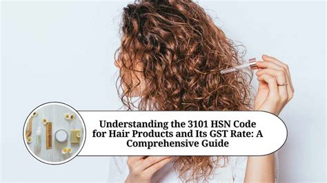 Understanding The 3101 Hsn Code For Hair Products And Its Gst Rate A