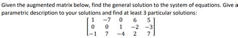 solved given the augmented matrix below find the general
