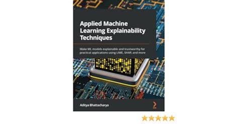 Applied Machine Learning Explainability Techniques Make Ml Models Explainable And Trustworthy