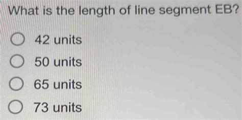 Solved What Is The Length Of Line Segment EB Units Units Units Units Math