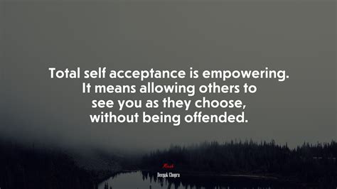 Total Self Acceptance Is Empowering It Means Allowing Others To See