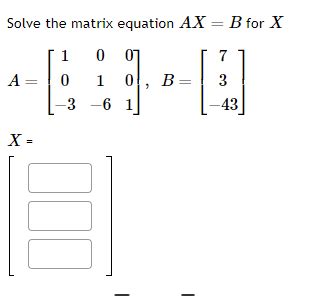 Solved Solve The Matrix Equation AX B For X Chegg Com
