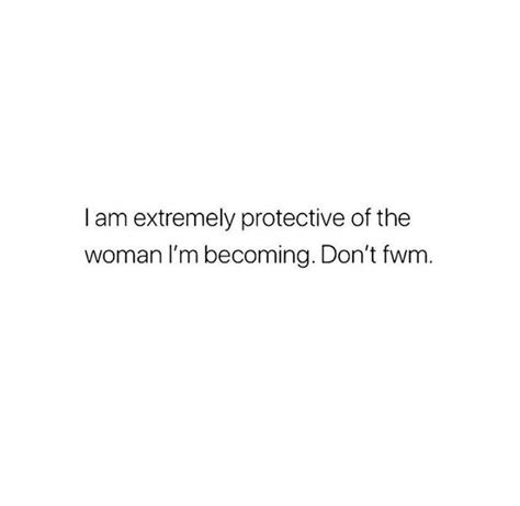 Protective Quotes I Am Extremely Protective Of The Woman Im Becoming