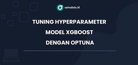 tuning hyperparameter model xgboost dengan optuna sainsdata id