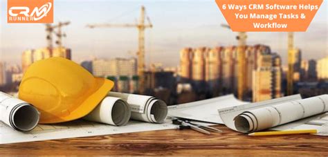 6 Ways Crm Software Helps You Manage Tasks And Workflow Crm Software Blog How Crm Software