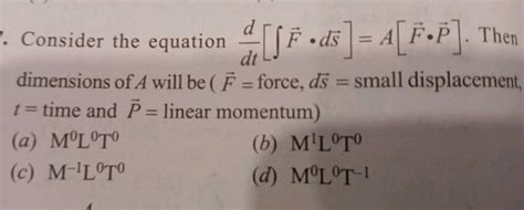 consider the equation dtd [∫f⋅ds] a[f⋅p] then dimensions of a will be