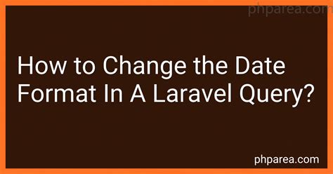How To Change The Date Format In A Laravel Query In