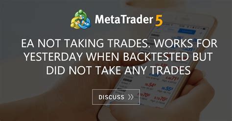 Ea Not Taking Trades Works For Yesterday When Backtested But Did Not
