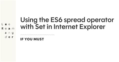Using The Es6 Spread Operator With Set In Internet Explorer • Lee Reamsnyder