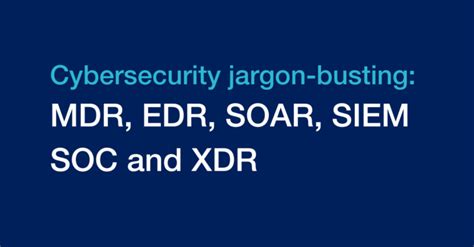Mdr Soc Edr Xdr Soar And Siem What Does It Mean