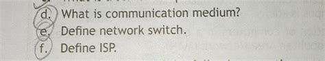 D What Is Communication Medium E Define Network Switch F Define Isp