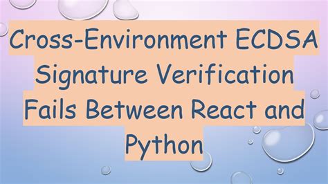Cross Environment Ecdsa Signature Verification Fails Between React And Python Youtube