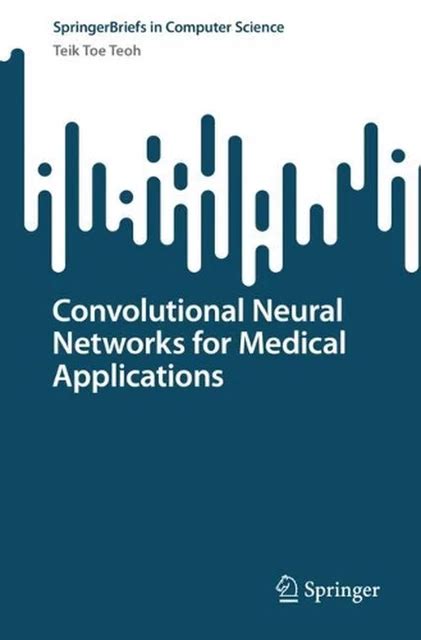 Convolutional Neural Networks For Medical Applications By Teik Toe Teoh Convolutional Neural Networks For Medical Applications By Teik Toe Teoh