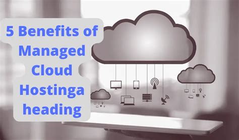 5 Benefits Of Managed Cloud Hosting Linuxtechlab