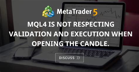 Mql4 Is Not Respecting Validation And Execution When Opening The Candle