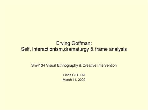 Ppt Erving Goffman Self Interactionism Dramaturgy And Frame Analysis Powerpoint Presentation