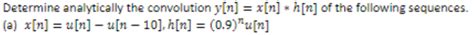 Solved Determine Analytically The Convolution Y N X N