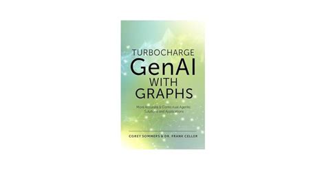 Turbocharge Genai With Graphs More Accurate And Contextual Agentic Solutions And Applications