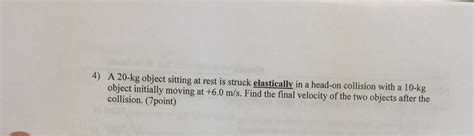 Solved A 20 Kg Object Sitting At Rest Is Struck Elastically