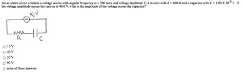 SOLVED An Ac Serics Circuit Contains Voltage Source With Angular Frequency Rads And Voltage