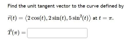 Solved Find The Unit Tangent Vector To The Curve Defined By Chegg